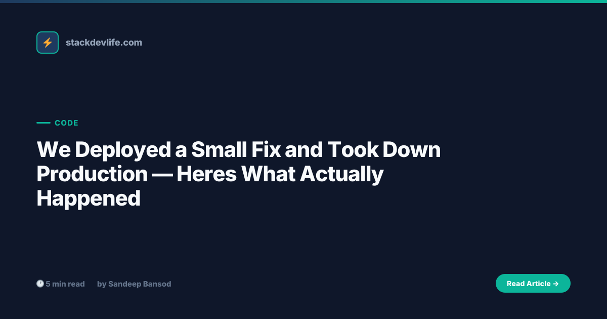 We Deployed a "Small Fix" and Took Down Production — Here's What ...